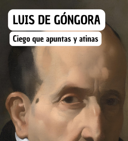 Ciego que apuntas y atinas de Góngora - Poesía necesaria